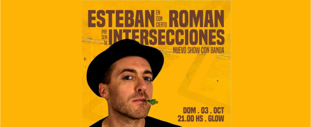 ESTEBAN ROMAN EN GLOW – AGENDA CULTURA Y ESPECTACULOS